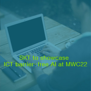 SKT to showcase ICT barrier-free AI at MWC22